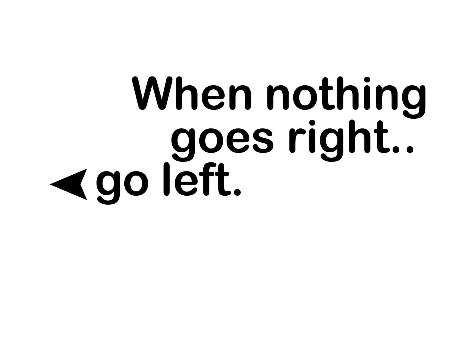 Muursticker "When nothing goes right.. go left."