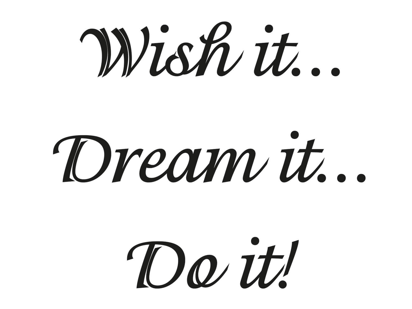 Muursticker "Wish it... Dream it... Do it!"
